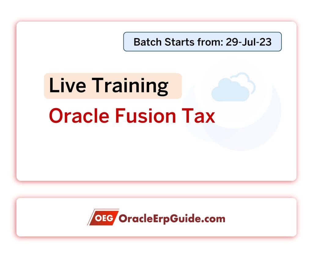 Oracle Fusion Tax – Live Training (Jul-Aug-2023) – Portal | OracleErpGuide.com